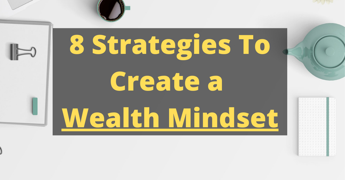 8 Strategies To Create A Wealth Mindset